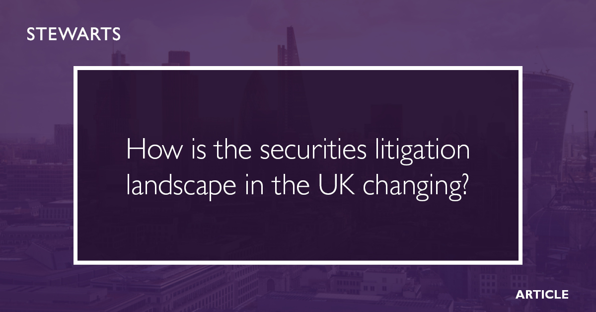 How is the securities litigation landscape in the UK changing? - Stewarts