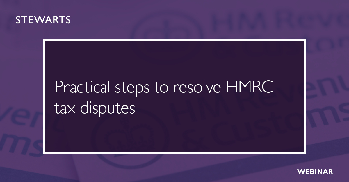 Webinar: Practical steps to resolve HMRC tax disputes - Stewarts