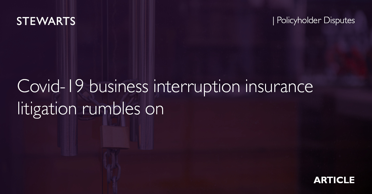 Covid-19 business interruption insurance litigation rumbles on - Stewarts