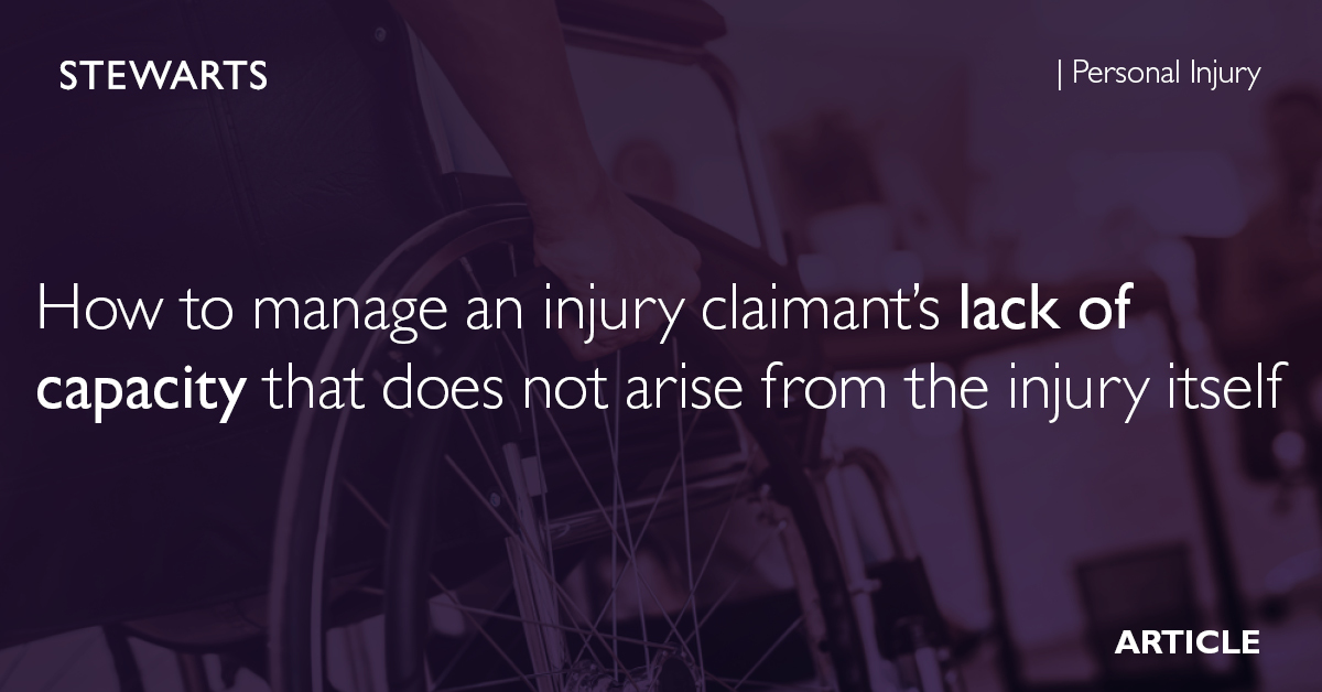 How to manage an injury claimant’s lack of capacity that does not arise ...