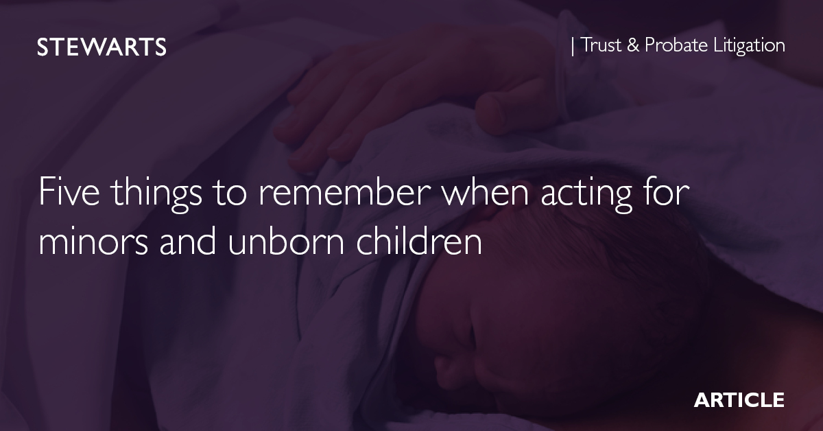 Five things to remember when acting for minors and unborn children - Stewarts