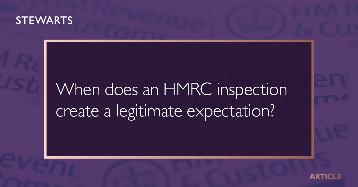 When does an HMRC inspection create a legitimate expectation? - Stewarts