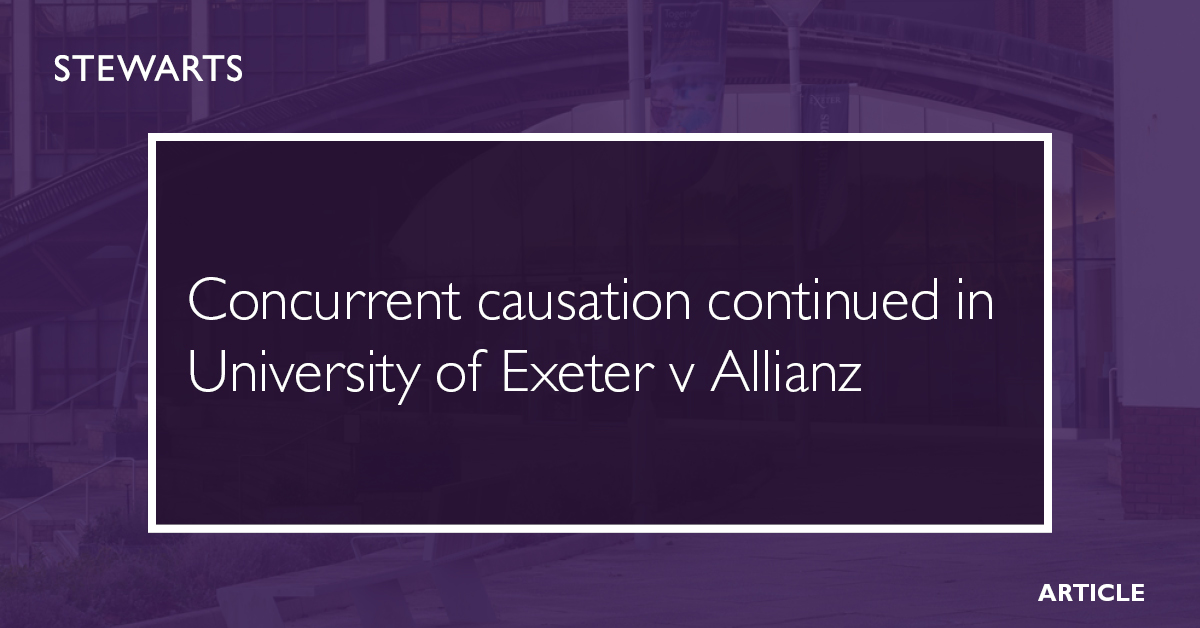 Concurrent causation continued in University of Exeter v Allianz - Stewarts